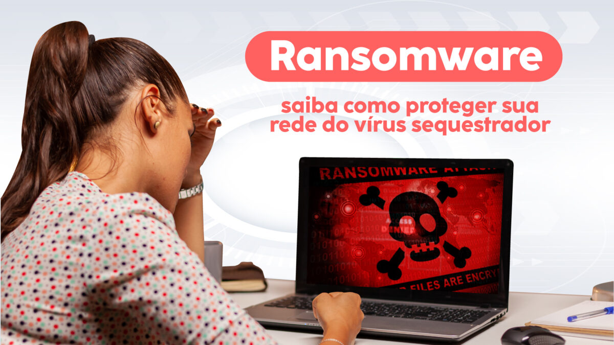Vírus Ransomware: saiba como proteger sua rede | Soluções Tec